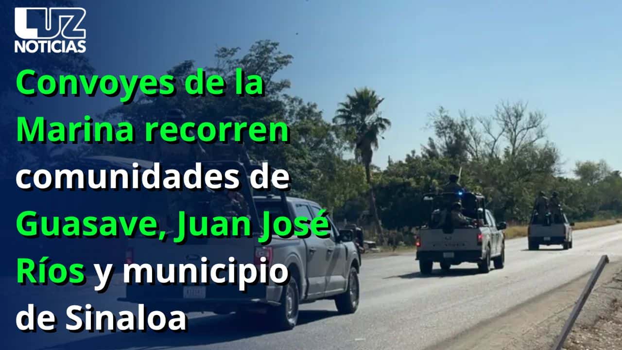 Convoyes de la Marina recorren comunidades de Guasave, Juan José Ríos y ...